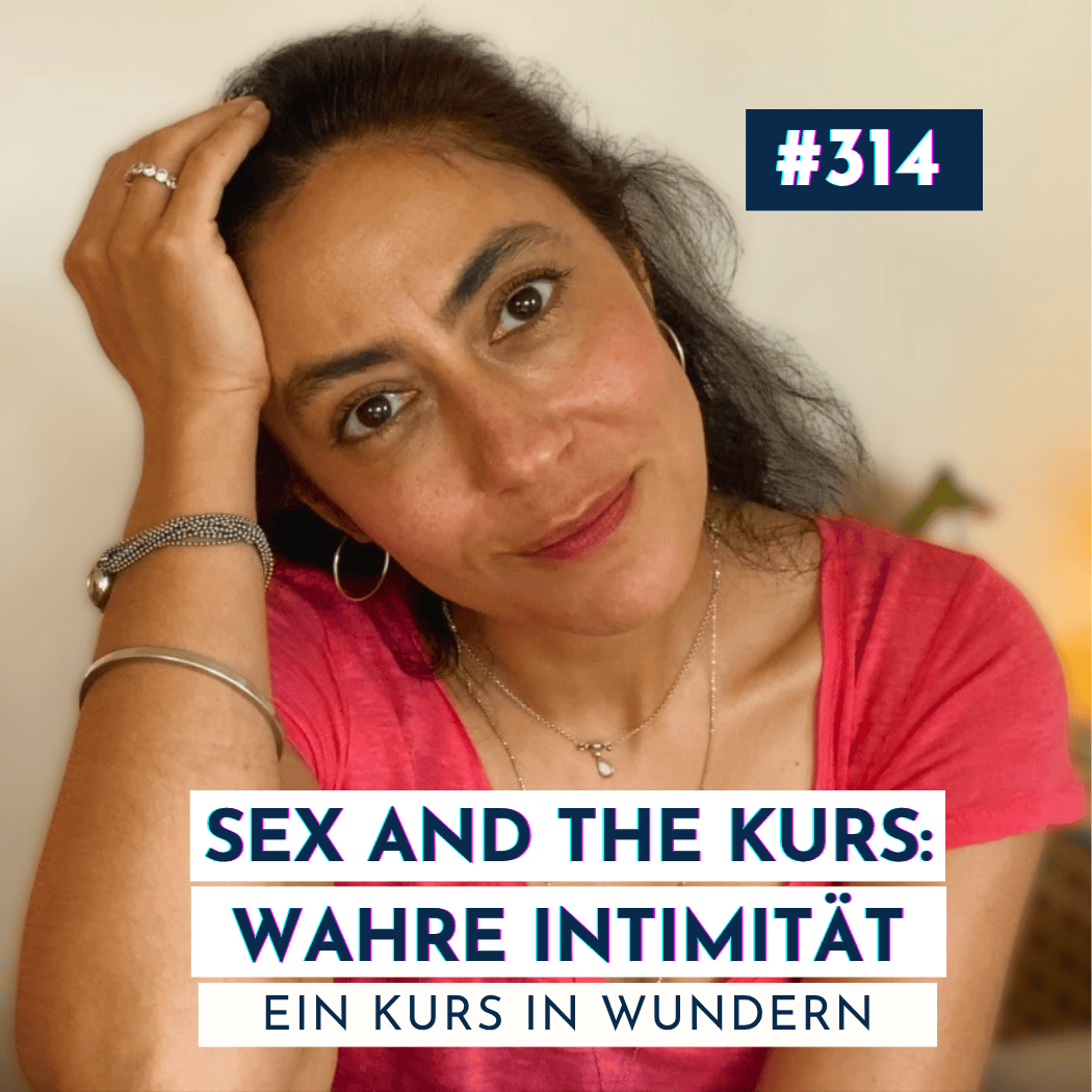 #314 Sex & der Kurs: Unser großes Missverständnis | Ein Kurs in Wundern